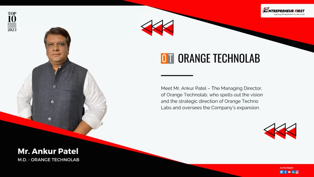 Meet Mr Ankur Patel Managing Director Of Orange Technolab Entrepreneur One Magazine Online 